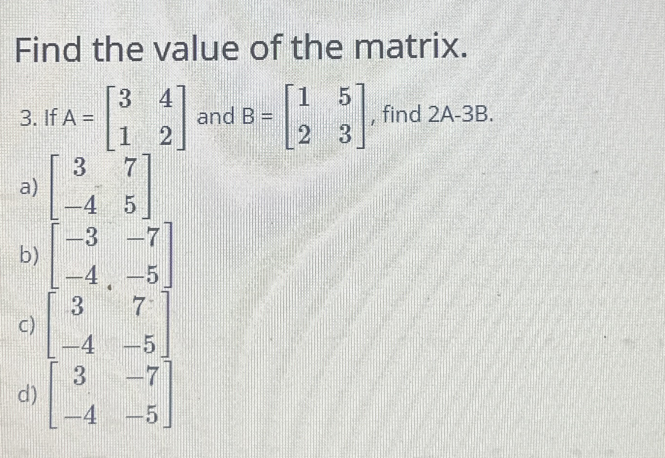 Solved Find the value of the matrix.3. ﻿If A=[3412] ﻿and | Chegg.com