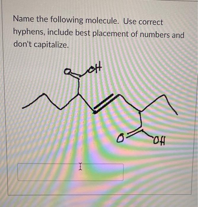 Solved Name the following molecule. Use correct hyphens, | Chegg.com