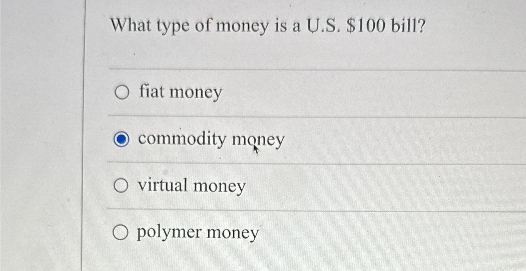 Solved What type of money is a U.S. ﻿$100 ﻿bill?fiat | Chegg.com