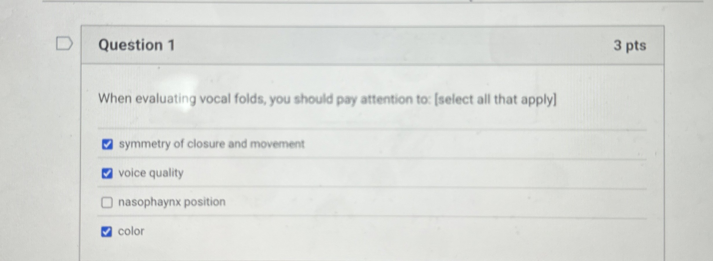 Solved Question 13 ﻿ptsWhen evaluating vocal folds, you | Chegg.com