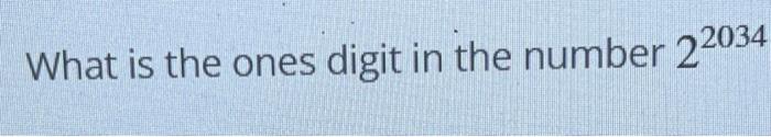 Solved What is the ones digit in the number 22034 | Chegg.com