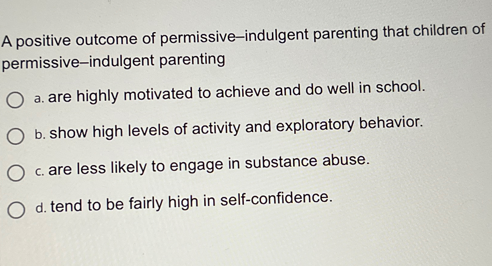 Solved A positive outcome of permissive-indulgent parenting | Chegg.com
