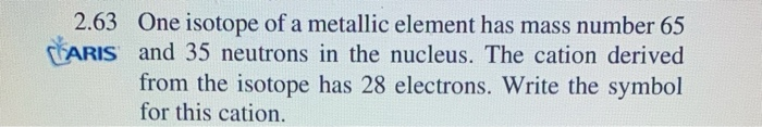 Solved 2.63 One isotope of a metallic element has mass | Chegg.com
