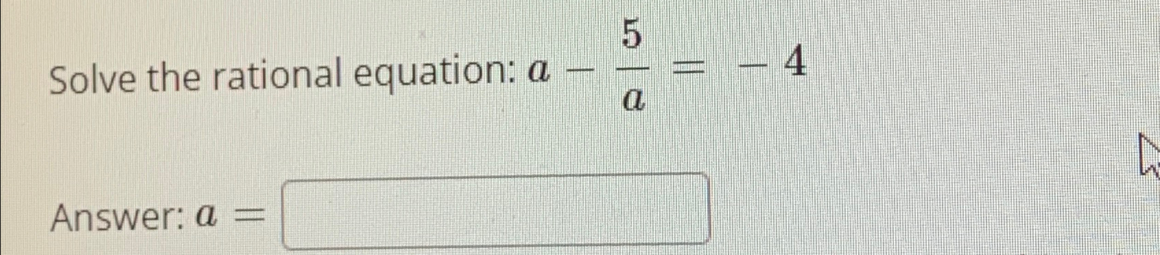 Solved Solve the rational equation: a-5a=-4Answer: a= | Chegg.com