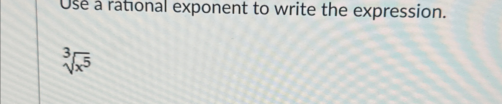 Solved Use a rational exponent to write the expression.x53 | Chegg.com