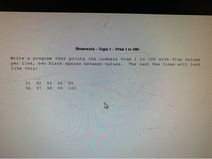 Solved Homework - Topic 1 - Print 1 to 100: Write a program | Chegg.com
