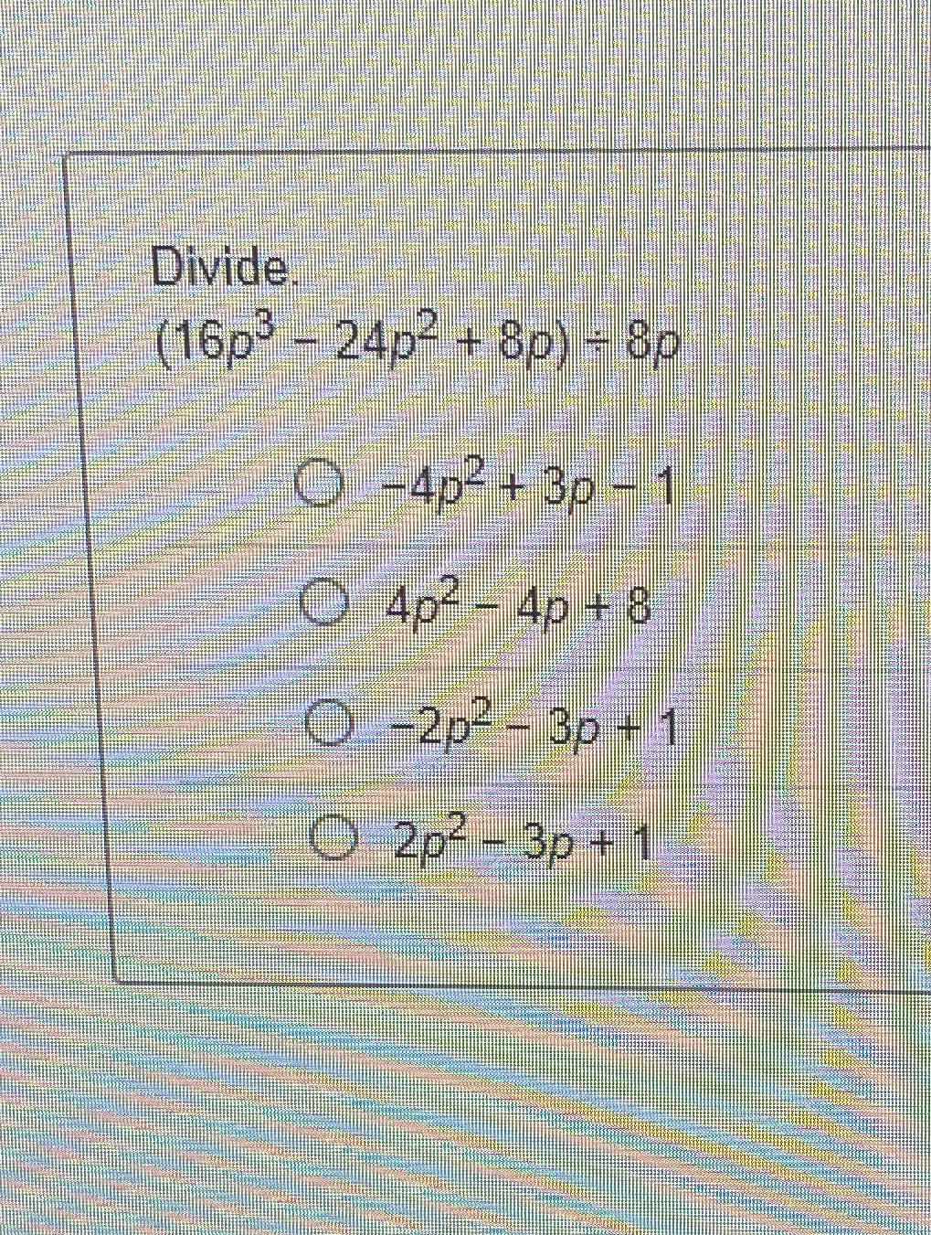 Solved Divide.(16p3-24p2+8p)÷8p-4p2+3p-14p2-4p+8-2p2-3p+12p2 | Chegg.com