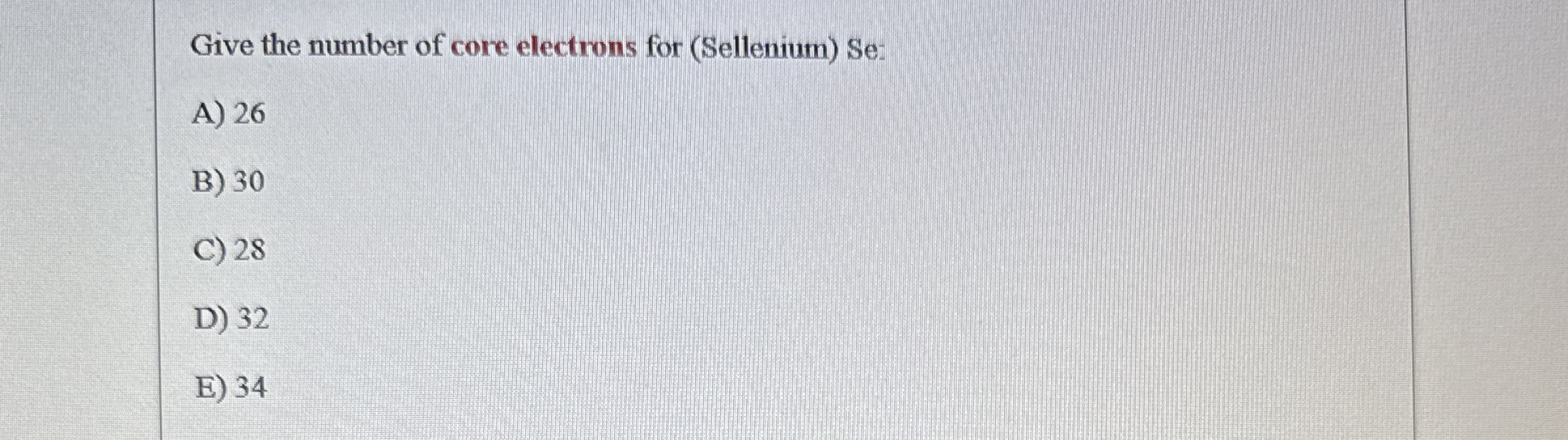 Solved Give the number of core electrons for (Sellenium) ﻿Se | Chegg.com