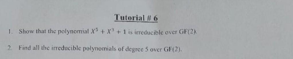 Solved 1. Show that the polynomial X5+X3+1 is irreducible | Chegg.com