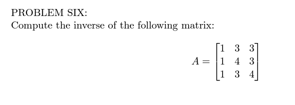 PROBLEM SIX:Compute the inverse of the following | Chegg.com