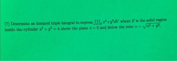 Solved (7) Determine an iterated triple integral to express | Chegg.com