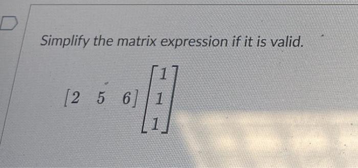 Solved Simplify the matrix expression if it is valid. | Chegg.com