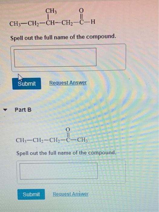 Solved CH; 0 II CH3-CH2-CH-CH2-C-H Spell out the full name | Chegg.com
