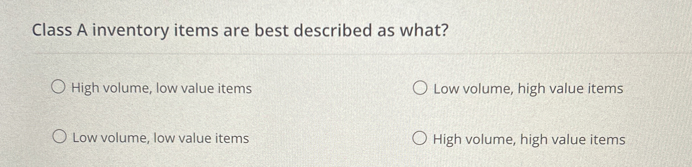 Solved Class A inventory items are best described as | Chegg.com