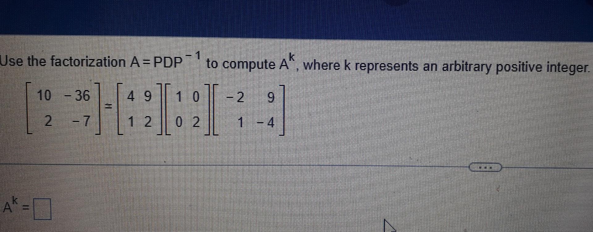 Solved Use the factorization A = PDP to compute A", where k | Chegg.com
