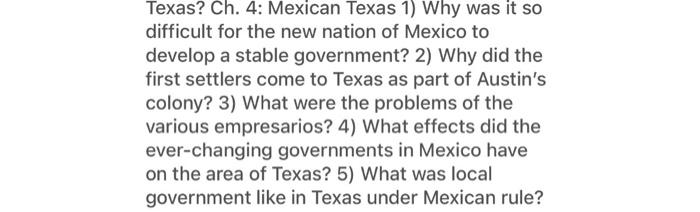 Texas? Ch. 4: Mexican Texas 1) Why was it so | Chegg.com