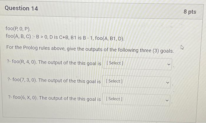Solved Question 14 foo(P, 0, P). foo(A, B, C):-B> 0, D is | Chegg.com