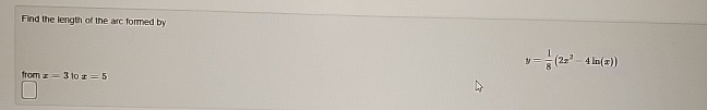 Solved Find the length of the arc formed byy=18(2z2-4ln(x)) | Chegg.com