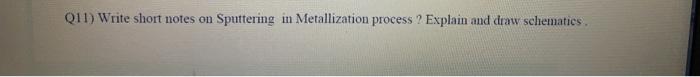 Solved Q11) Write short notes on Sputtering in Metallization | Chegg.com