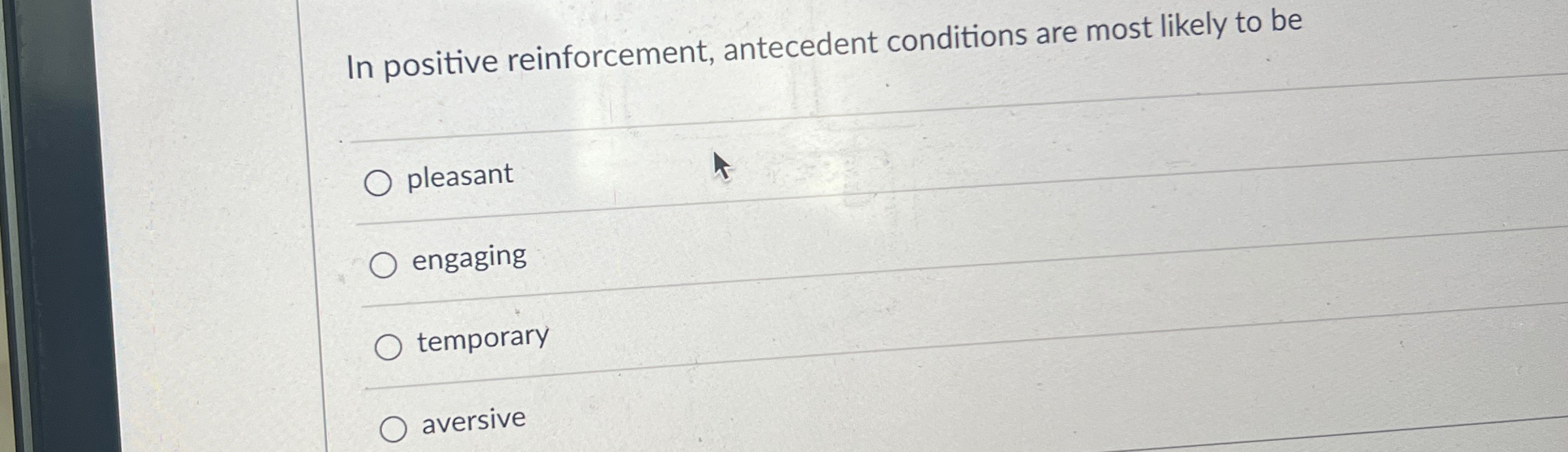 Solved In positive reinforcement, antecedent conditions are | Chegg.com