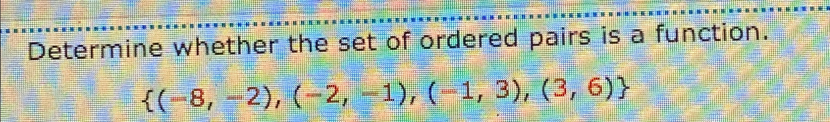 Solved Determine whether the set of ordered pairs is a | Chegg.com