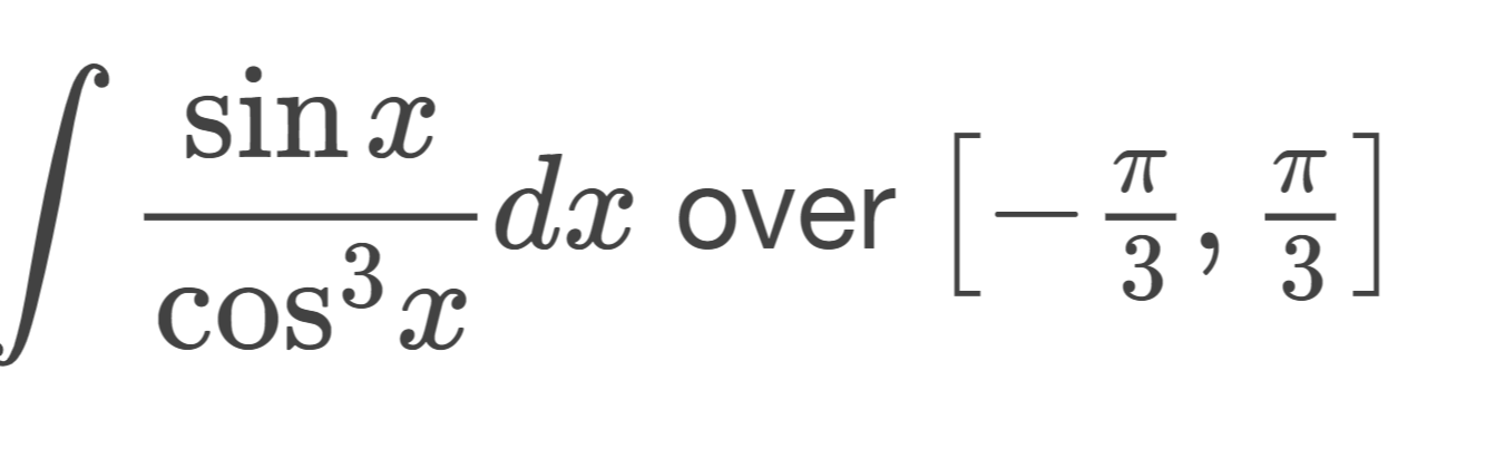Solved ∫﻿﻿sinxcos3xdx ﻿over -π3,π3 | Chegg.com