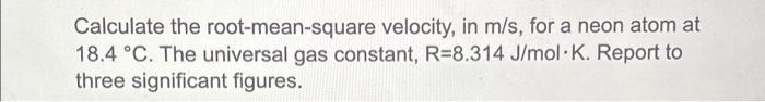 Solved Calculate the root-mean-square velocity, in m/s, for | Chegg.com