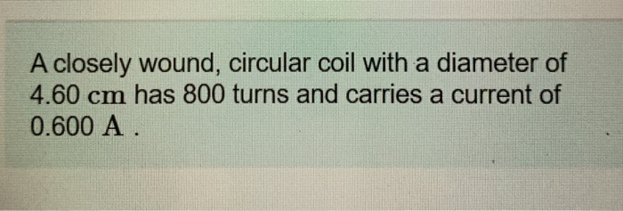 Solved A closely wound, circular coil with a diameter of | Chegg.com