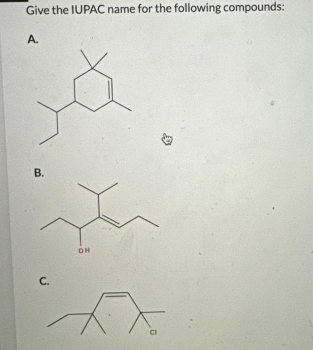 Give the IUPAC name for the following compounds: | Chegg.com