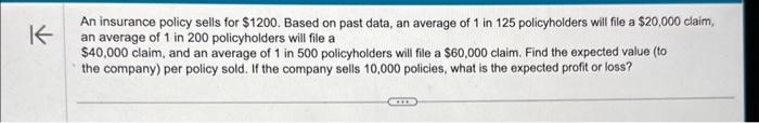 Solved An insurance policy sells for $1200. Based on past | Chegg.com