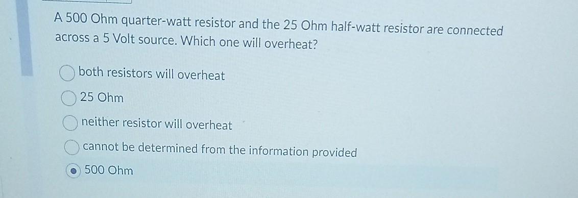 Solved A 500 Ohm quarter-watt resistor and the 25 Ohm | Chegg.com