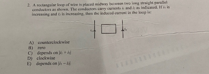 Solved 2. A rectangular loop of wire is placed midway | Chegg.com