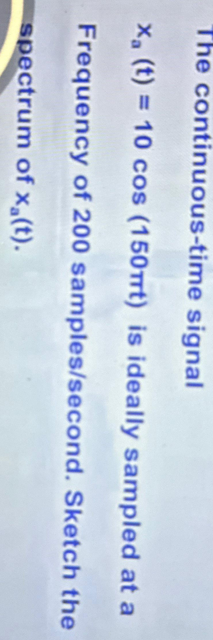 Solved The continuous-time signal xa(t)=10cos(150πt) ﻿is | Chegg.com
