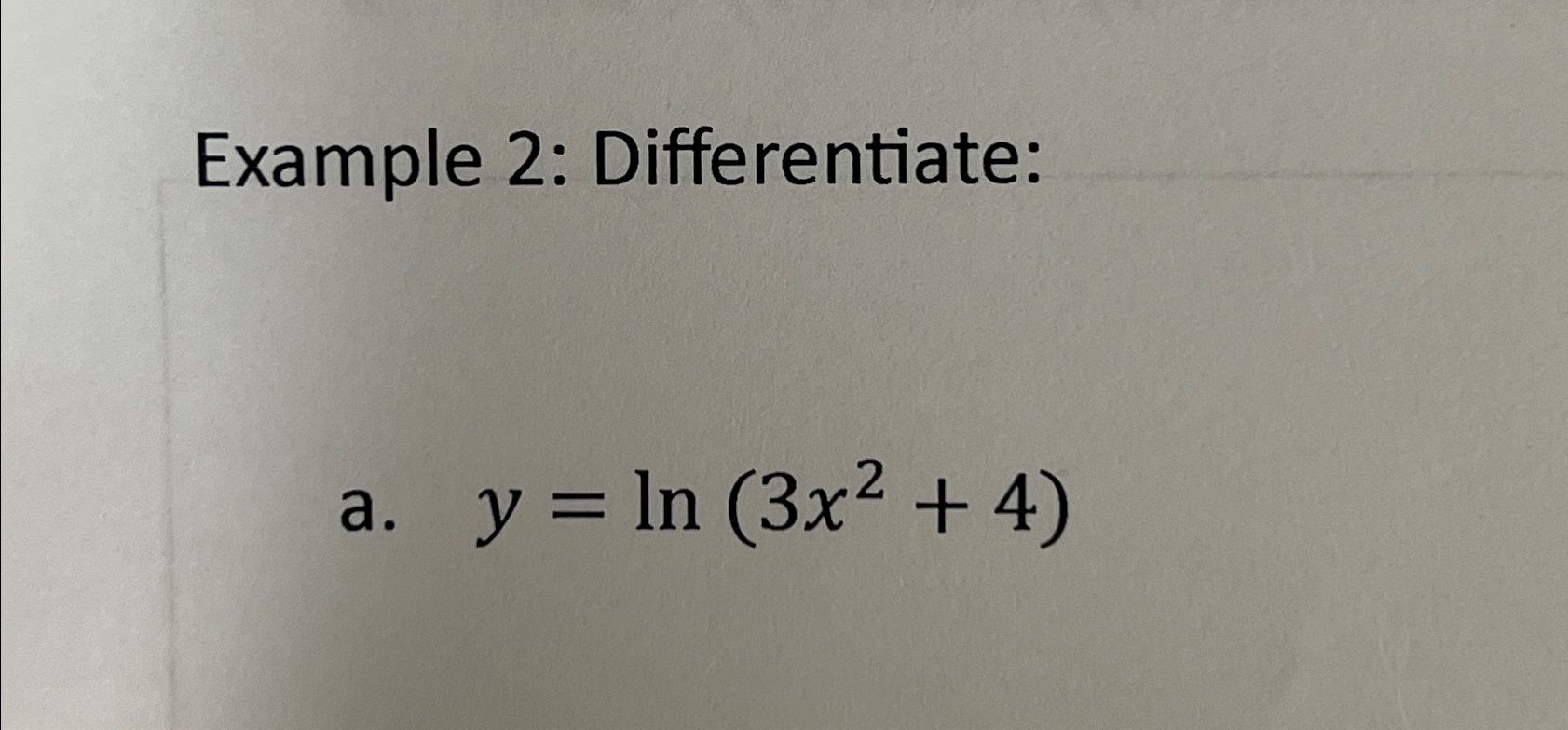 Solved Example 2: Differentiate:a. y=ln(3x2+4) | Chegg.com