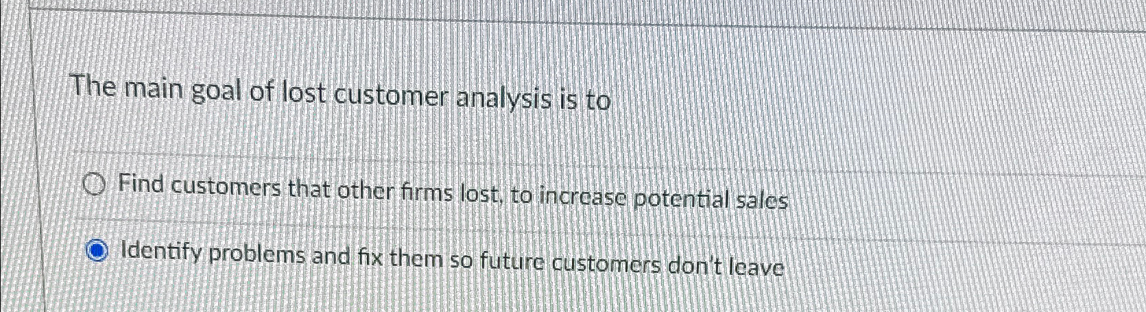 Solved The main goal of lost customer analysis is toFind | Chegg.com