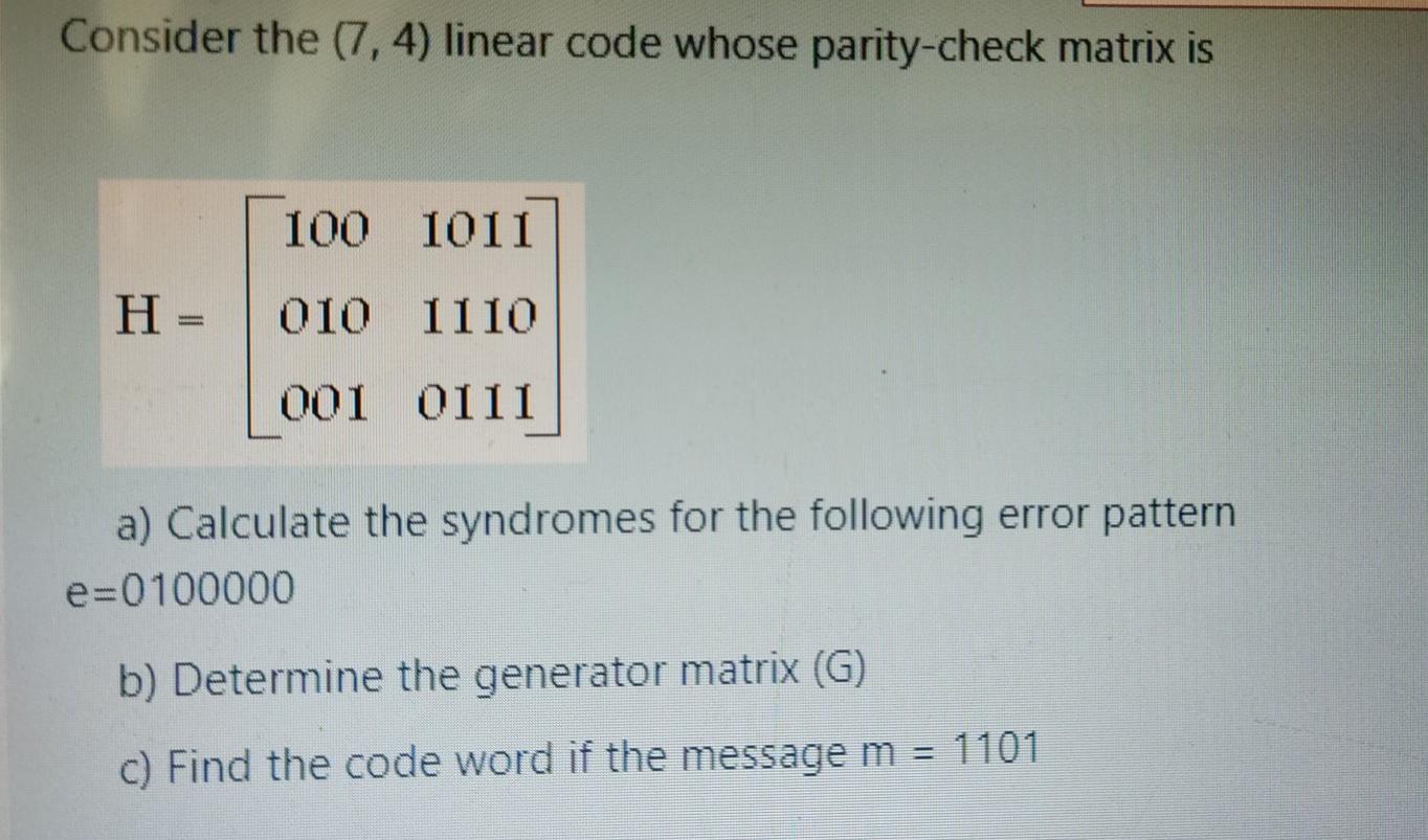 Solved Consider the (7,4) linear code whose parity-check | Chegg.com
