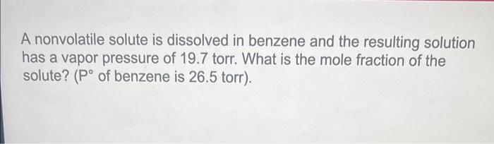 Solved A nonvolatile solute is dissolved in benzene and the | Chegg.com