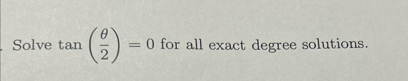 Solved Solve tan(θ2)=0 ﻿for all exact degree solutions. | Chegg.com