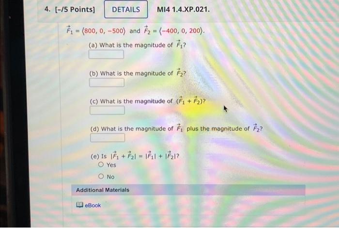 Solved F1= 800,0,−500 and F2= −400,0,200 . (a) What is the | Chegg.com