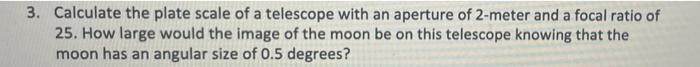 Solved 3. Calculate the plate scale of a telescope with an | Chegg.com