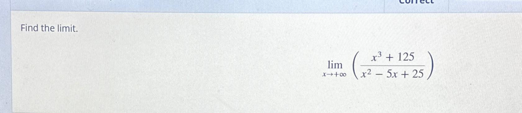 Solved Find the limit.limx→+∞(x3+125x2-5x+25) | Chegg.com