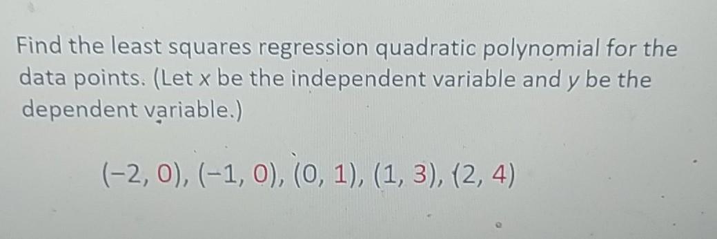 Solved Find the least squares regression quadratic | Chegg.com