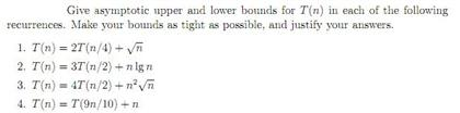 Solved Give asymptotic upper and lower bounds for T(n) in | Chegg.com