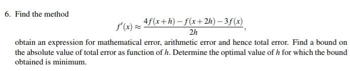 Solved 6. Find the method f'(x) 4f(x+h)-f(x+2h) - 3f(x) 2h | Chegg.com