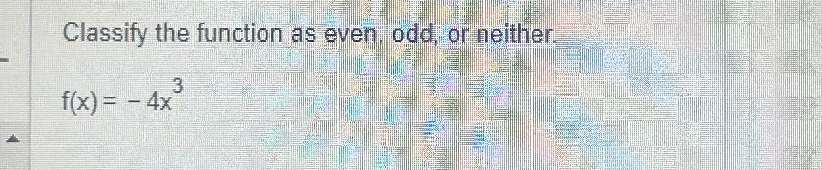Solved Classify the function as even, odd, or | Chegg.com