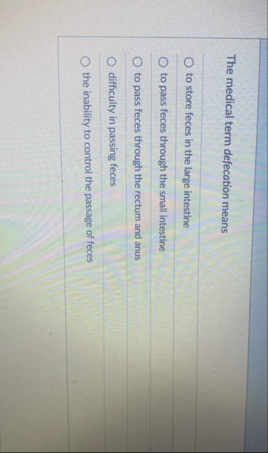 The medical term defecation meansto store feces in | Chegg.com