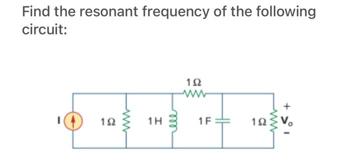Solved Find the resonant frequency of the following circuit: | Chegg.com