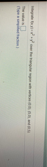 Solved Integrate f(x,y) = x2 + y2 over the triangular region | Chegg.com