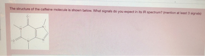 Solved The structure of the caffeine molecule is shown | Chegg.com