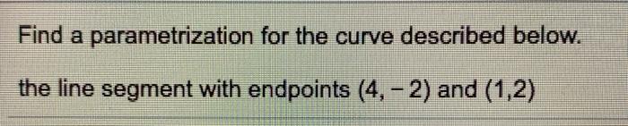 Solved Find a parametrization for the curve described below. | Chegg.com